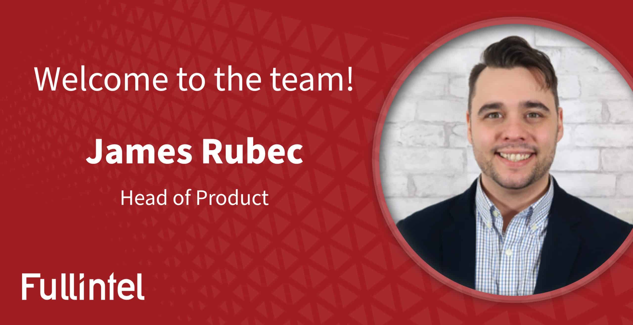 Fullintel Appoints James Rubec as Head of Product | Fullintel